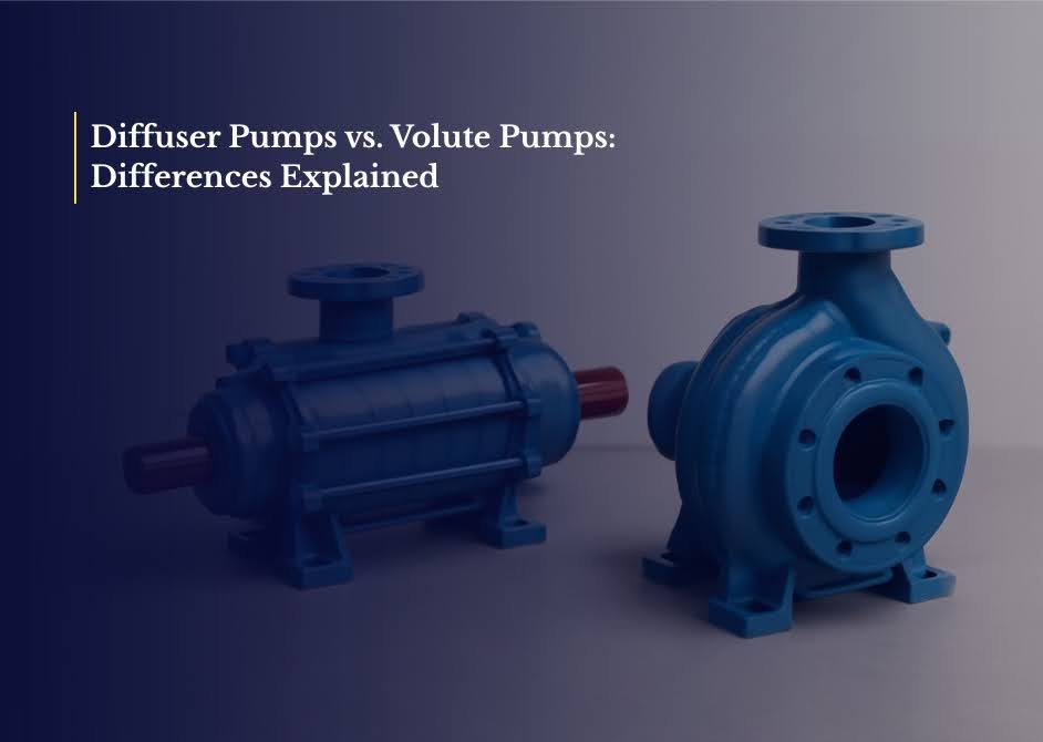 Diffuser Pumps vs. Volute Pumps: Differences Explained